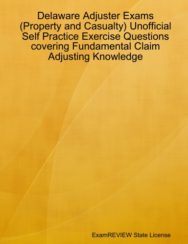 Delaware Adjuster Exams (Property and Casualty) Unofficial Self ...