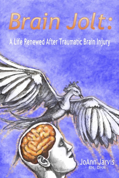 Brain Jolt: A life Renewed After Traumatic Brain Injury