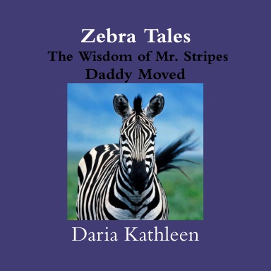 Zebra Tales- The Wisdom of Mr. Stripes-Daddy Moved