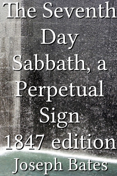 The Seventh Day Sabbath, a Perpetual Sign 1847 edition