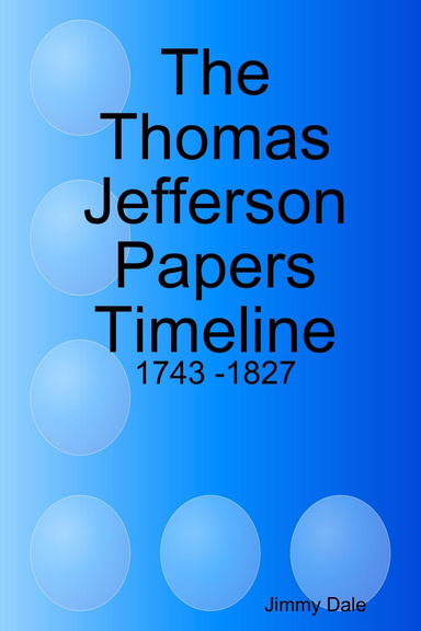 The Thomas Jefferson Papers Timeline: 1743 -1827