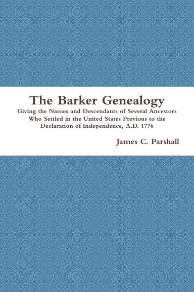 The Barker Genealogy: Giving the Names and Descendants of Several ...