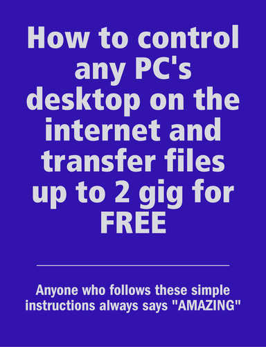 How to control any PC desktop on the internet and transfer files for FREE