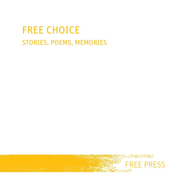 Free Choice: Stories, Poems, Memories