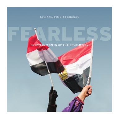 Fearless: Egyptian Women of the Revolution