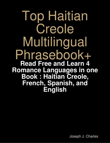 Top Haitian Creole Multilingual Phrasebook+ : Read Free and Learn 4 Romance Languages in one ...