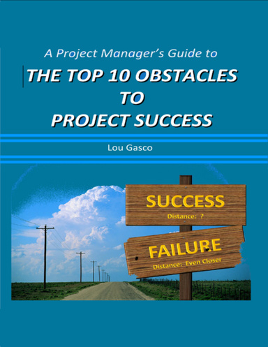A Project Managers Guide to the Top 10 Obstacles to Project Success