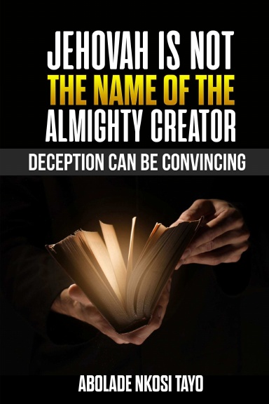 JEHOVAH IS NOT THE NAME OF THE ALMIGHTY CREATOR