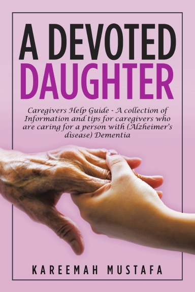 A Devoted Daughter: Caregivers Help Guide - a Collection of Information ...