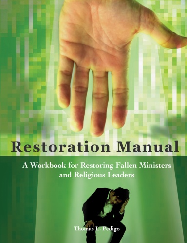 Restoration Manual: A Workbook for Restoring Fallen Ministers and ...