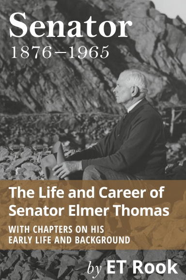 Senator: 1876-1965 The Life and Career of Elmer Thomas