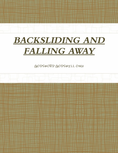 BACKSLIDING AND FALLING AWAY