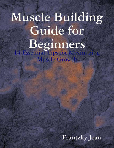 Muscle Building Guide for Beginners: 14 Essential Tips for Maximizing ...