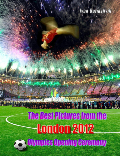 The Best Pictures from the London 2012 Olympics Opening Ceremony