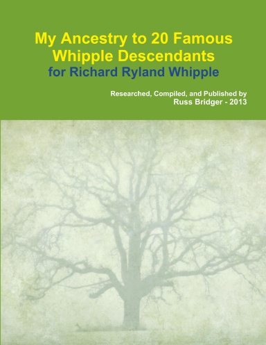 My Ancestry to 20 Famous Whipple Descendants for Richard Ryland Whipple