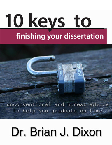 10 Keys to Finishing Your Dissertation: Unconventional and Honest ...