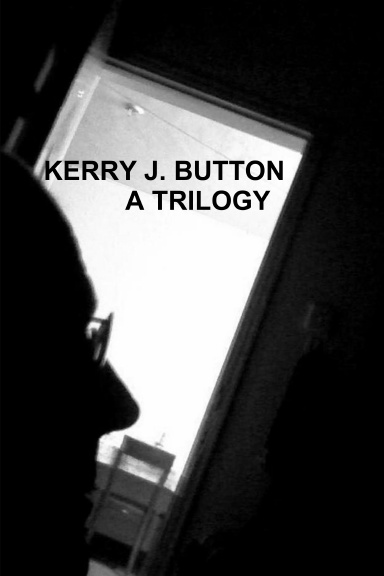 KERRY J. BUTTON. A TRILOGY