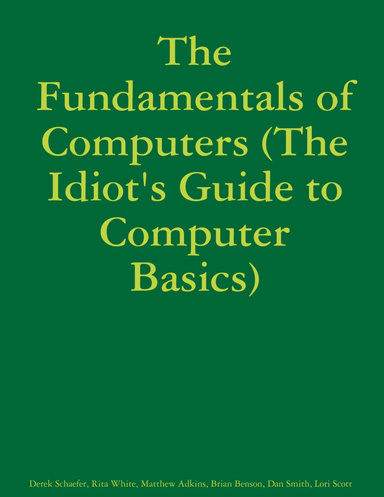 The Fundamentals of Computers (The Idiot's Guide to Computer Basics)