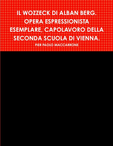 IL WOZZECK DI ALBAN BERG. OPERA ESPRESSIONISTA ESEMPLARE, CAPOLAVORO ...