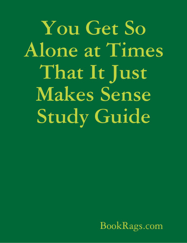 You Get So Alone at Times That It Just Makes Sense Study Guide