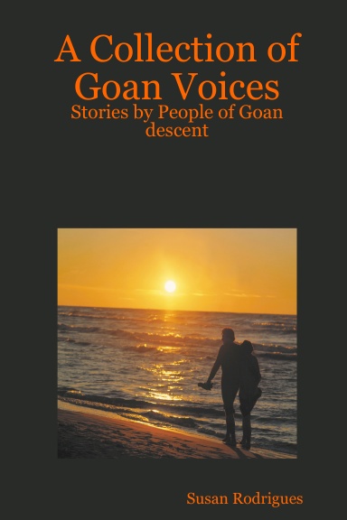 A Collection of Goan Voices: Stories by People of Goan descent