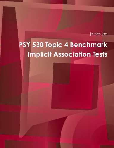 PSY 530 Topic 4 Benchmark Implicit Association Tests