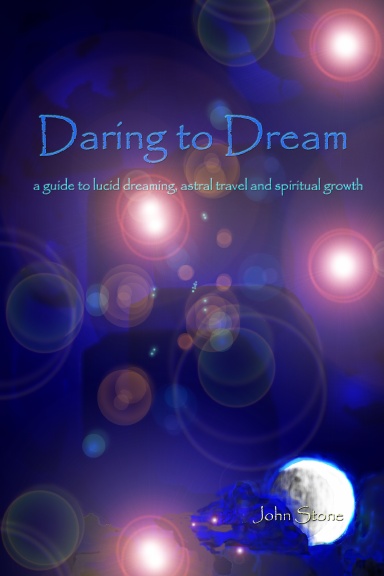 Daring to Dream; a guide to lucid dreaming, astral travel and spiritual ...