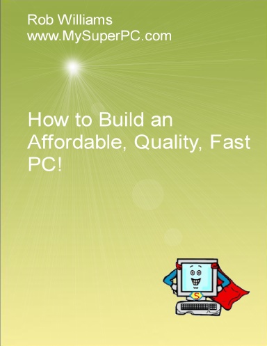 How to Build an Affordable, Quality, Fast PC!