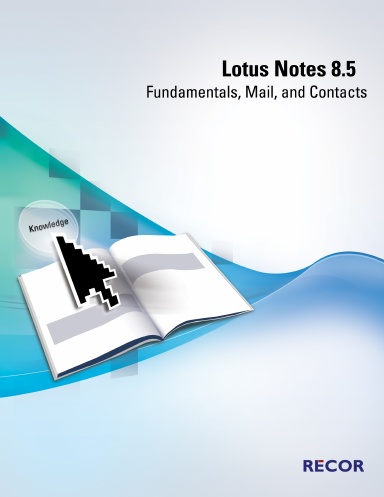 Lotus Notes 8.5: Fundamentals, Mail, and Contacts