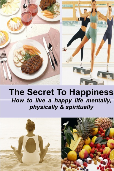 THE SECRET TO HAPPINESS: How to live a healthy life mentally ...
