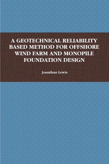 A GEOTECHNICAL RELIABILITY BASED METHOD FOR OFFSHORE WIND FARM AND MONOPILE FOUNDATION DESIGN