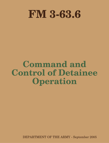 FM 3-63.6 Army Command and Control of Detainee Operation - September 2005