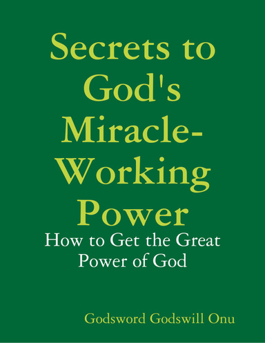 Secrets to God's Miracle-Working Power: How to Get the Great Power of God