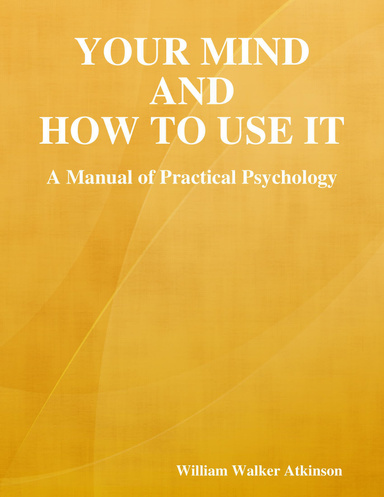 Your Mind and How to Use It: A Manual of Practical Psychology