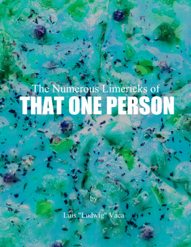 The Numerous Limericks of That One Person