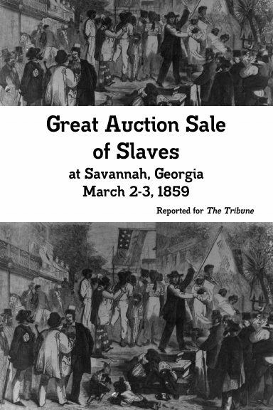 Great Auction Sale of Slaves at Savannah, Georgia: March 2-3, 1859