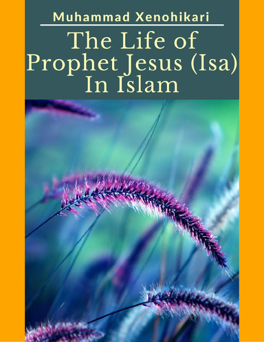 The Life of Prophet Jesus (Isa) In Islam