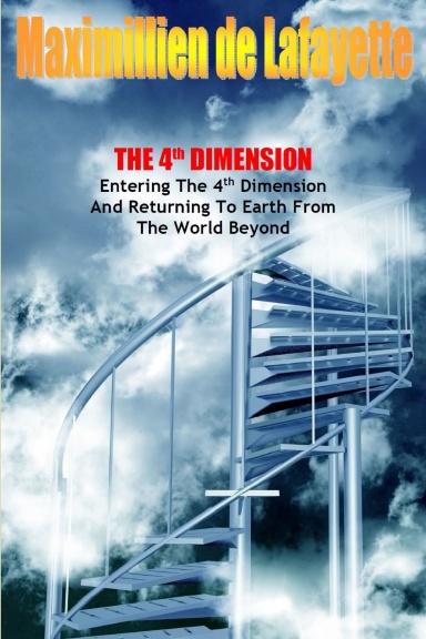 The 4th Dimension. Entering the 4th Dimension and Returning to Earth ...