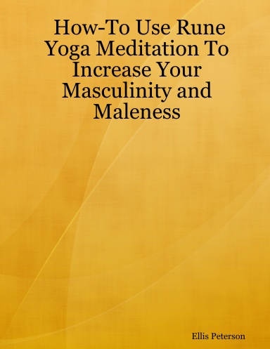 How-To Use Rune Yoga Meditation To Increase Your Masculinity and Maleness