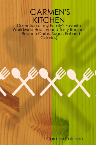 CARMEN'S KITCHEN - Collection of my Family's Favorite Worldwide Healthy ...