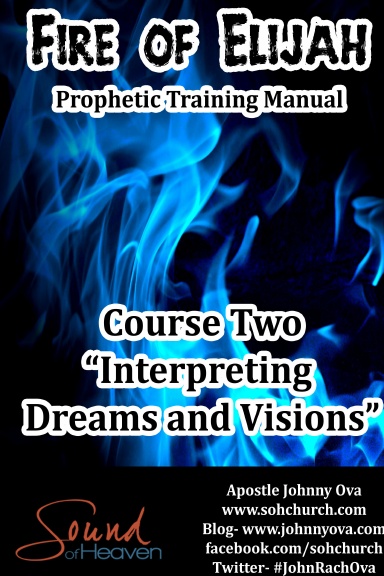 Fire of Elijah Prophetic Training Manual 2- Interpreting Dreams and Visions