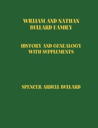 WILLIAM AND NATHAN BULLARD FAMILY HISTORY AND GENEALOGY WITH SUPPLEMENTS