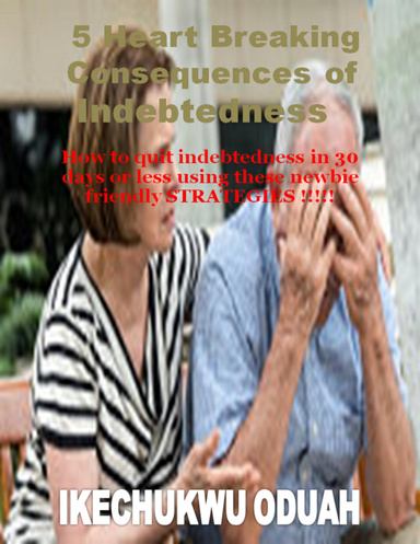 5 Heart Breaking Consequences of Indebtedness