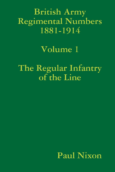 British Army Regimental Numbers 1881-1914 – Volume 1
