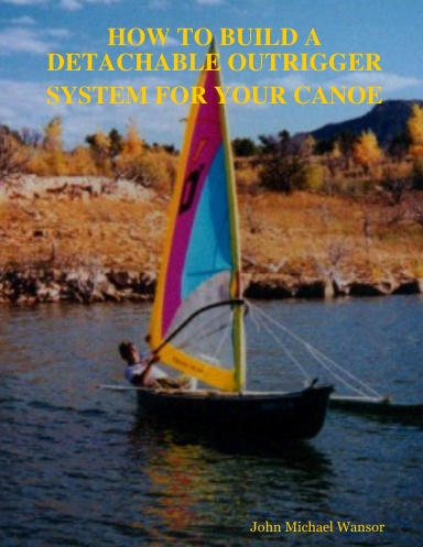HOW TO BUILD A DETACHABLE OUTRIGGER SYSTEM FOR A CANOE