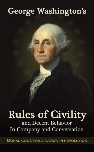 George Washington's Rules of Civility and Decent Behavior in Company ...