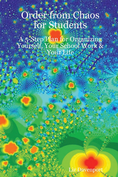 Order from Chaos for Students - A Five-Step Plan for Organizing ...