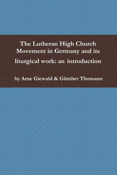 The Lutheran High Church Movement in Germany and its liturgical work ...