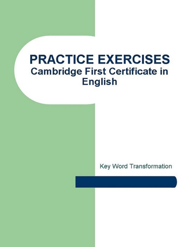 FCE Practice Exercises Key Word Transformations fce-practice-exercises-key-word-transformations
