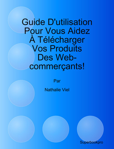 Guide D'utilisation Pour Vous Aidez À Télécharger Vos Produits Des Web ...